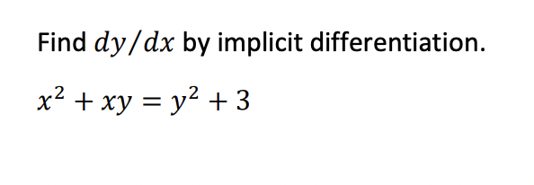 Solved Find dy/dx by implicit differentiation. x2+xy=y2+3 | Chegg.com
