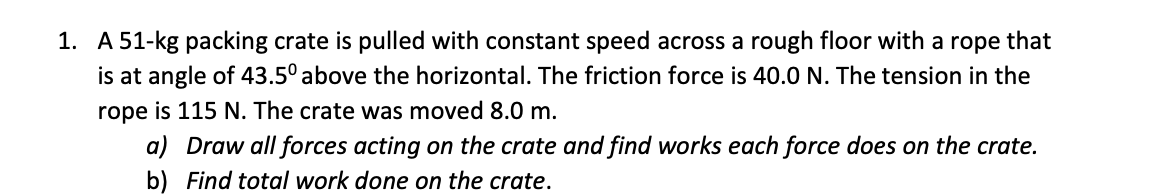 Solved 1. A 51-kg packing crate is pulled with constant | Chegg.com