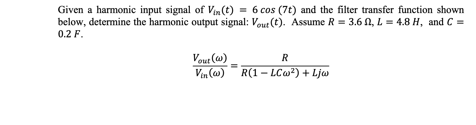 Solved Given a harmonic input signal of Vin(t)=6cos(7t) and | Chegg.com