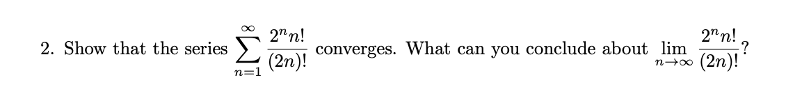 Solved 2. Show that the series ∑n=1∞(2n)!2nn! converges. | Chegg.com