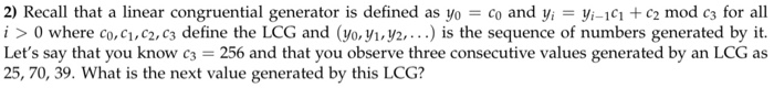Solved 2) Recall that a linear congruential generator is | Chegg.com