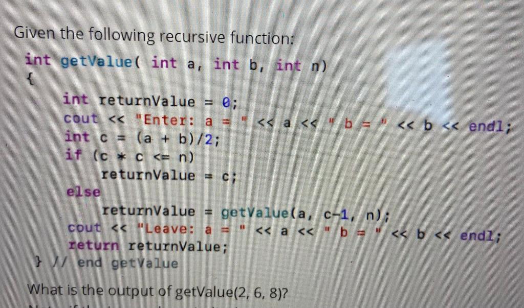 Solved Given the following recursive function: int getValue( | Chegg.com