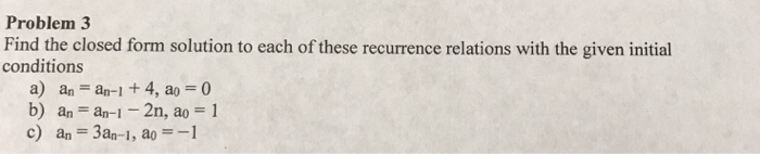 Solved Problem 3 Find the closed form solution to each of | Chegg.com