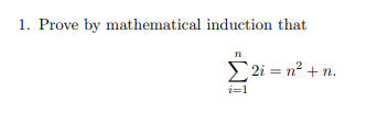 Solved 1. Prove by mathematical induction that ∑i=1n2i=n2+n | Chegg.com