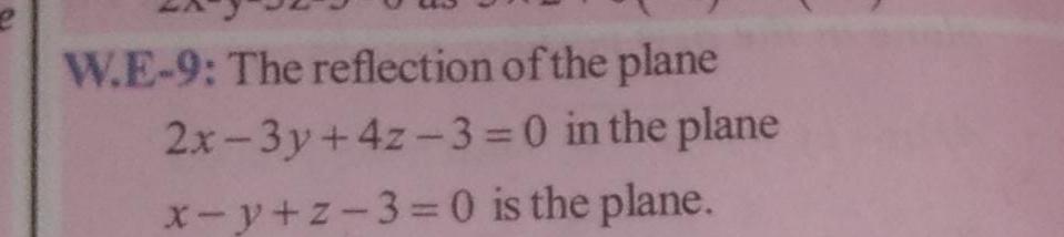 Solved W.E-9: The reflection of the plane 2x - 3y + 4z -3=0 | Chegg.com