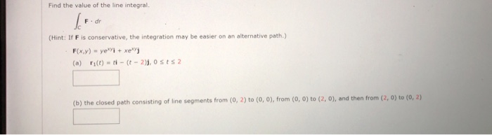 Solved Find the value of the line integral. F dr (Hint: If F | Chegg.com