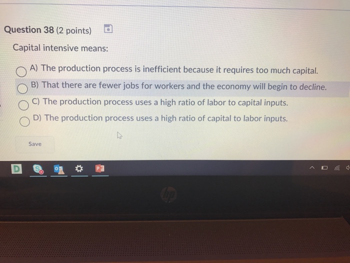 Solved Question 38 (2 points) Capital intensive means: A) | Chegg.com