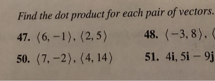Solved Find the dot product for each pair of vectors. 47. | Chegg.com