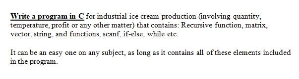 Solved Write a program in C for industrial ice cream | Chegg.com