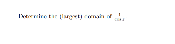 Solved Determine the (largest) domain of cosz1. | Chegg.com