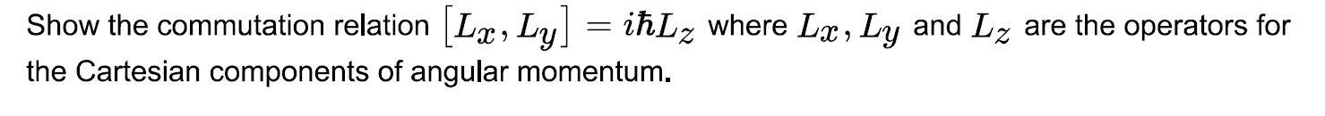 Solved = Show the commutation relation [Lx , Ly] = iħL2 | Chegg.com