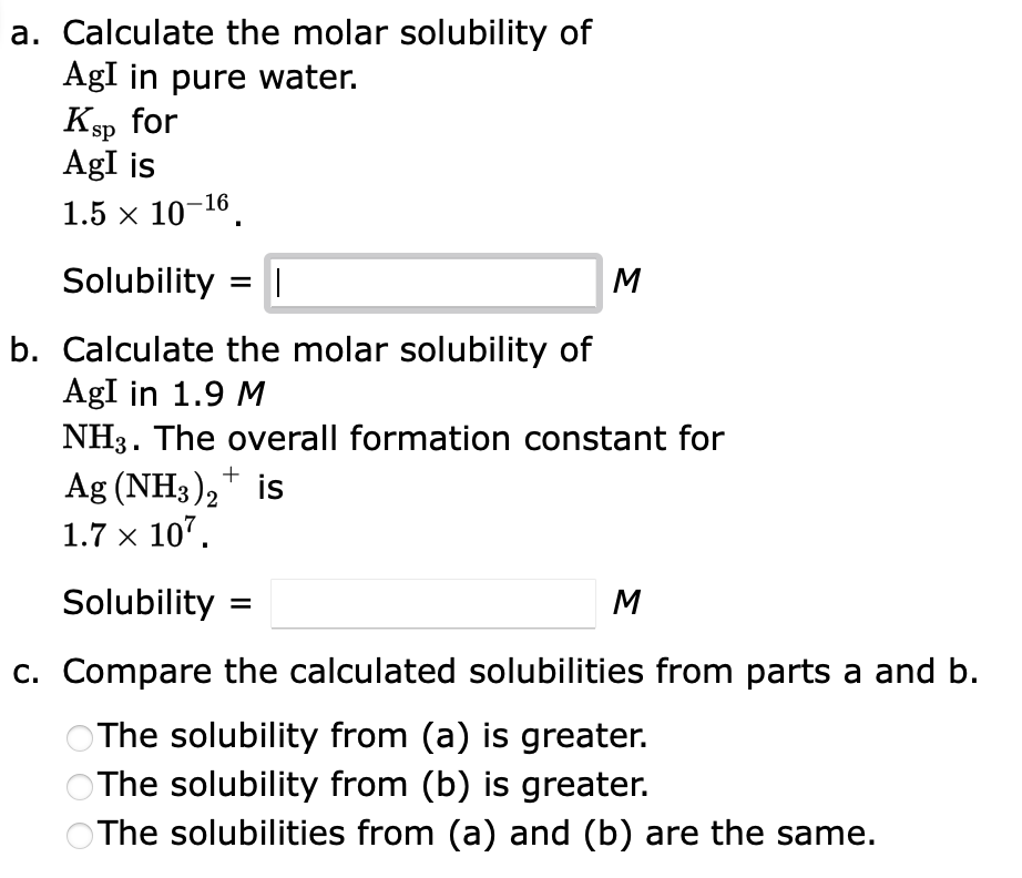 [Solved]: a. Calculate the molar solubility of AgI in pure