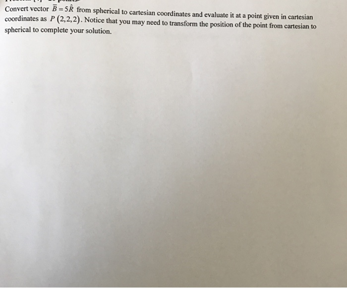 Solved Convert vector B-5R from spherical to cartesian | Chegg.com