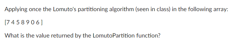 Solved Applying once the Lomuto's partitioning algorithm | Chegg.com Solved Applying once the Lomuto's partitioning algorithm | Chegg.com