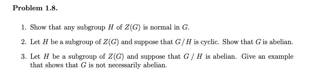 Solved Problem 1.8. 1. Show that any subgroup H of Z(G) is | Chegg.com