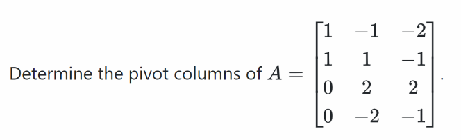 Solved Determine the pivot columns of A=[1-1-211-10220-2-1]. | Chegg.com