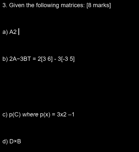Solved 3. Given the following matrices: [8 marks] a) A2 b) 2 | Chegg.com