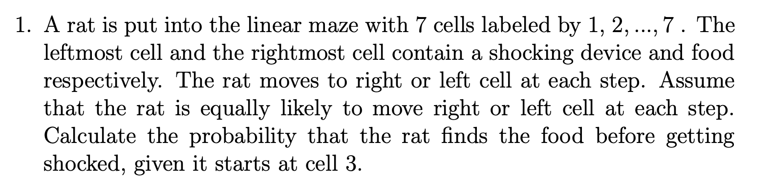 Solved 1. A rat is put into the linear maze with 7 cells | Chegg.com