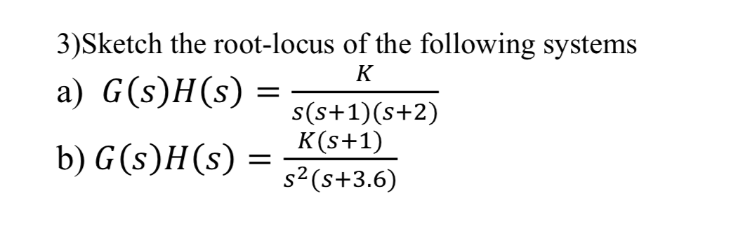 Solved 3)Sketch the root-locus of the following systems K a) | Chegg.com