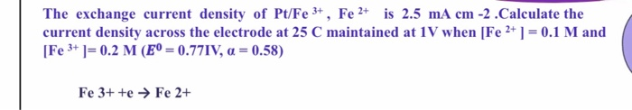 Solved The exchange current density of Pt/Fe 3+, Fe 2+ is | Chegg.com