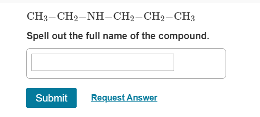 Solved CH3−CH2−NH−CH2−CH2−CH3 Spell out the full name of the | Chegg.com