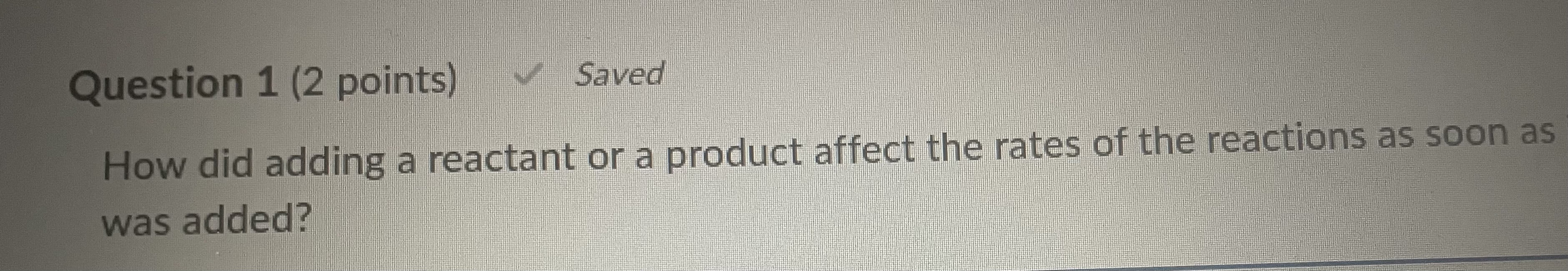 Solved How did adding a reactant or a product affect the | Chegg.com