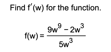 Solved Find f'(w) for the function. 9w9 - 2w3 f(w) = 5w3 | Chegg.com