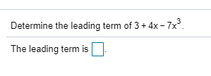 Solved Determine the leading term of 3 + 4x - 7x2 The | Chegg.com