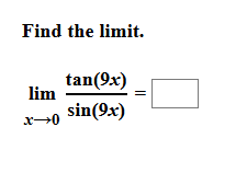 Solved Find the limit. tan(9x) lim x=0 sin(9x) | Chegg.com