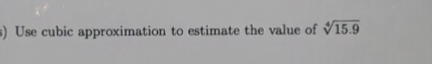 Solved =) Use cubic approximation to estimate the value of | Chegg.com