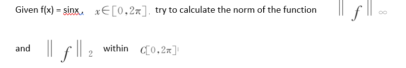 Solved Given f(x)=sinx,x∈[0,2π]. try to calculate the norm | Chegg.com