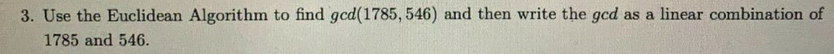 Solved 3. Use the Euclidean Algorithm to find ged(1785,546) | Chegg.com