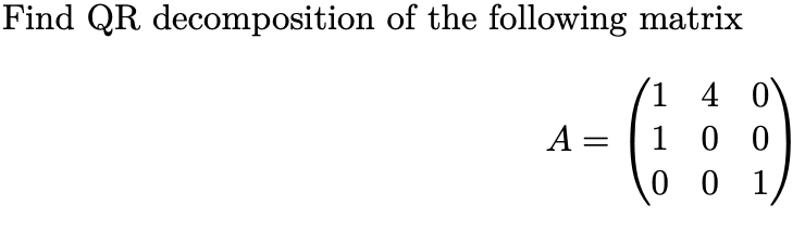 Solved Find QR decomposition of the following matrix | Chegg.com