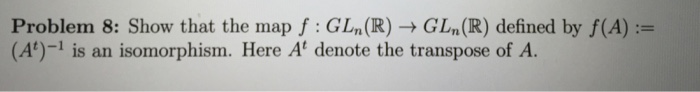 Solved Show that the map f GL_n(R) rightarrow GL_n(R) | Chegg.com
