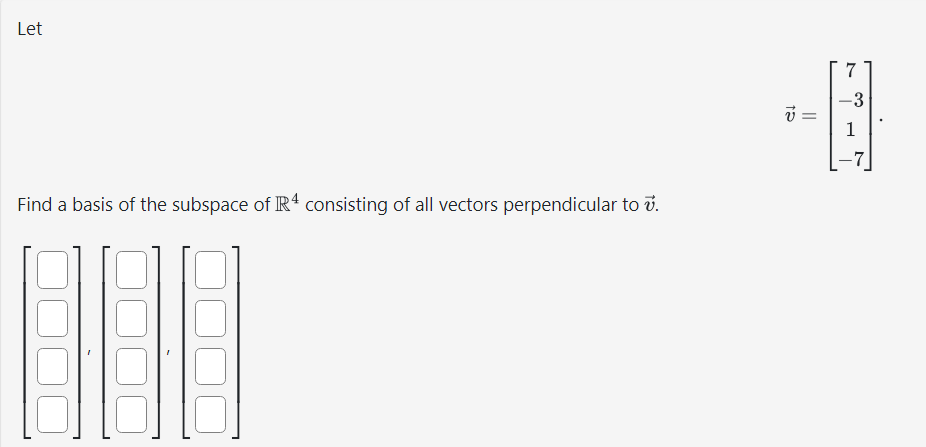 Solved v=⎣⎡7−31−7⎦⎤ Find a basis of the subspace of R4 | Chegg.com