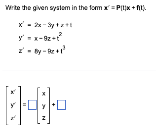 Solved Write the given system in the form x′=P(t)x+f(t). | Chegg.com