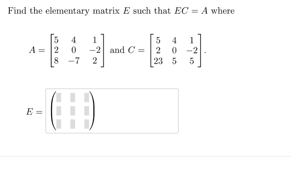 Solved Find the elementary matrix E such that EC=A where | Chegg.com