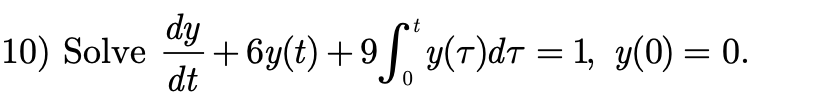 Solved Solve dydt+6y(t)+9∫0ty(τ)dτ=1,y(0)=0 | Chegg.com
