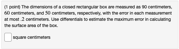 Solved (1 point) The dimensions of a closed rectangular box | Chegg.com