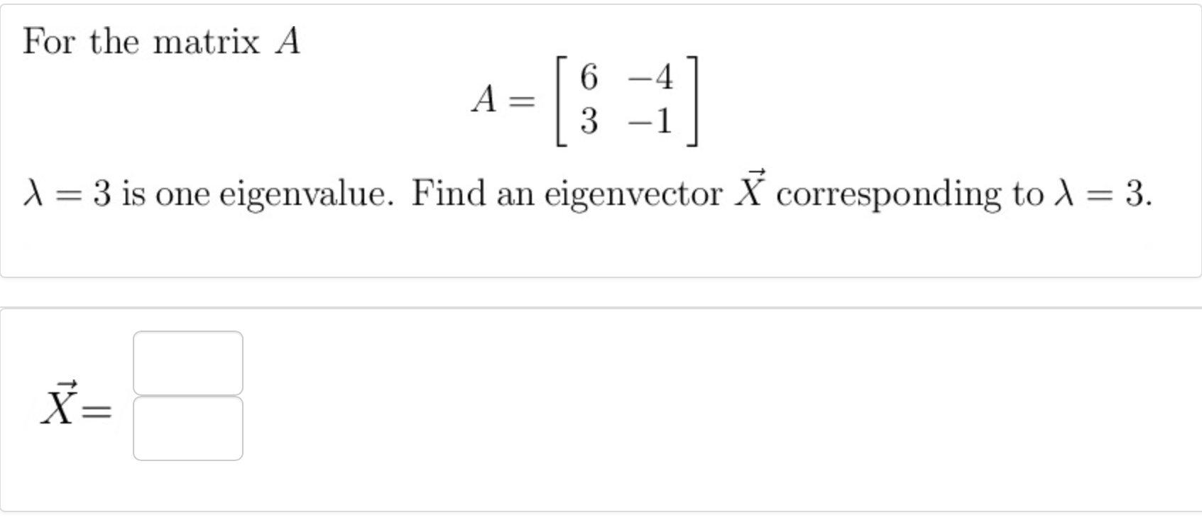 Solved For the matrix A A=[63−4−1] λ=3 is one eigenvalue. | Chegg.com