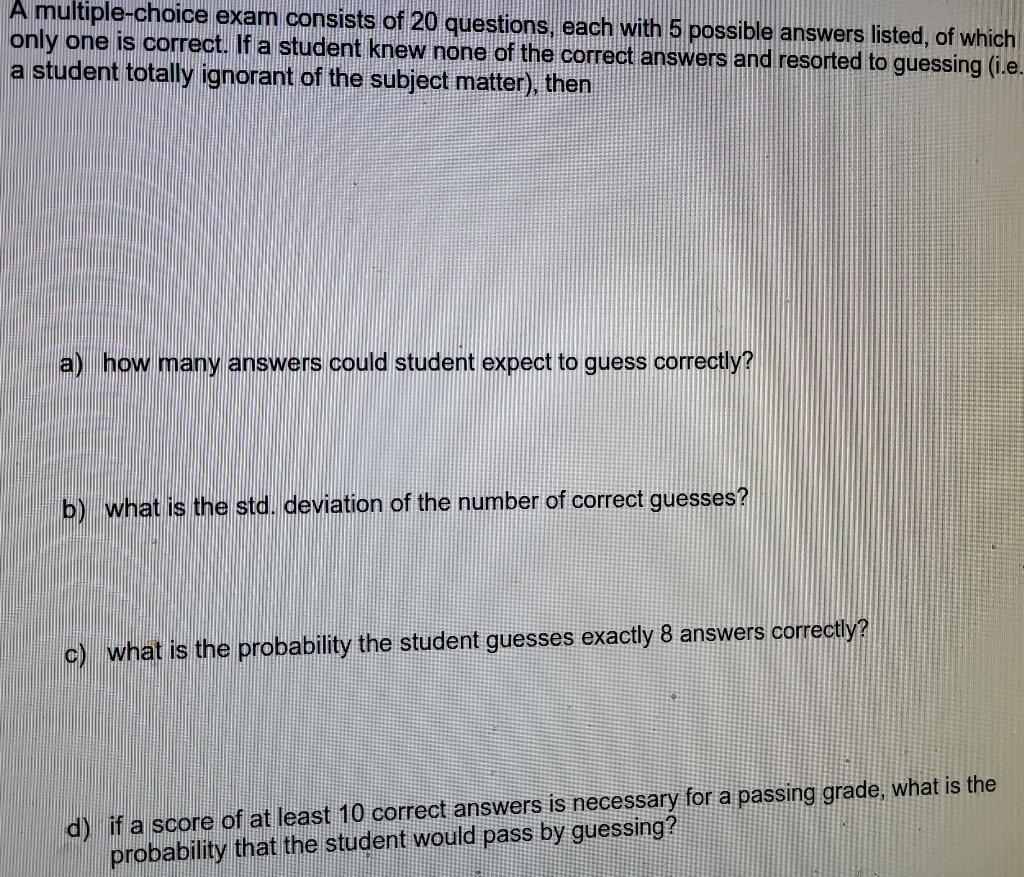 Solved A multiple-choice exam consists of 20 questions, each | Chegg.com