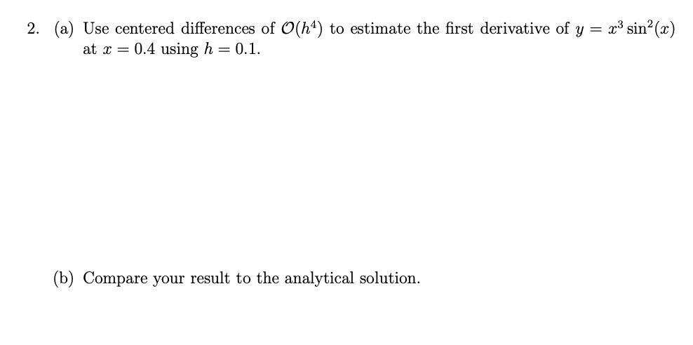 Solved 2. (a) Use centered differences of O(h4) to estimate | Chegg.com