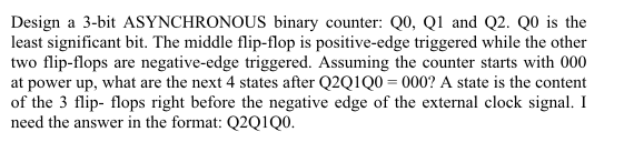 Solved Design a 3-bit ASYNCHRONOUS binary counter: QO, Q1 | Chegg.com
