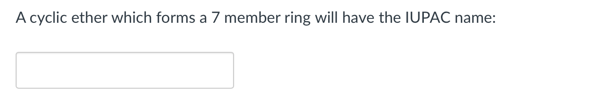 Solved A cyclic ether which forms a 7 member ring will have | Chegg.com