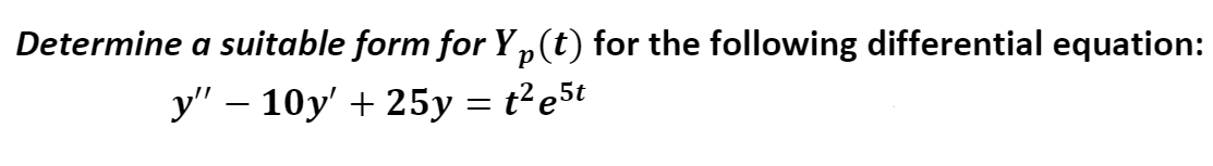 Solved Determine a suitable form for Yp(t) for the following | Chegg.com