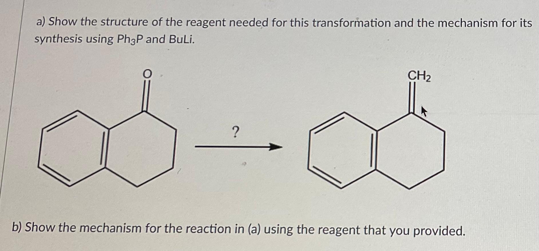 Solved a) Show the structure of the reagent needed for this | Chegg.com