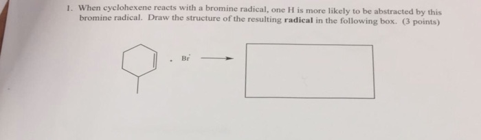 Solved 1. When cyclohexene reacts with a bromine radical, | Chegg.com