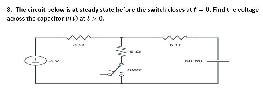 Solved 8. The circuit below is at steady state before the | Chegg.com