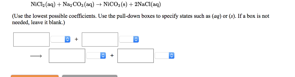 Solved NiCl2 (aq) +Na2COs (aq) NiCO3(s) 2NaCl(aq) (Use the | Chegg.com