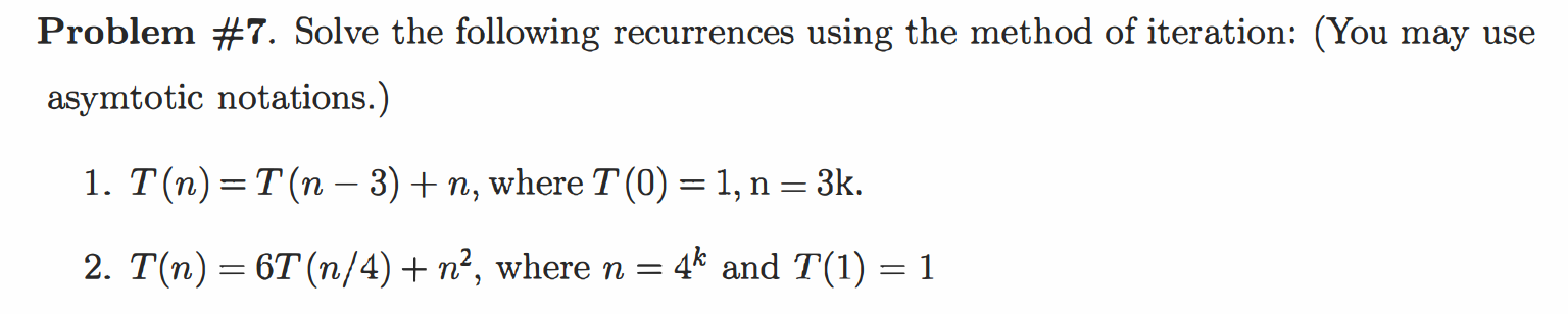 Solved Problem \#7. Solve the following recurrences using | Chegg.com Solved Problem \#7. Solve the following recurrences using | Chegg.com